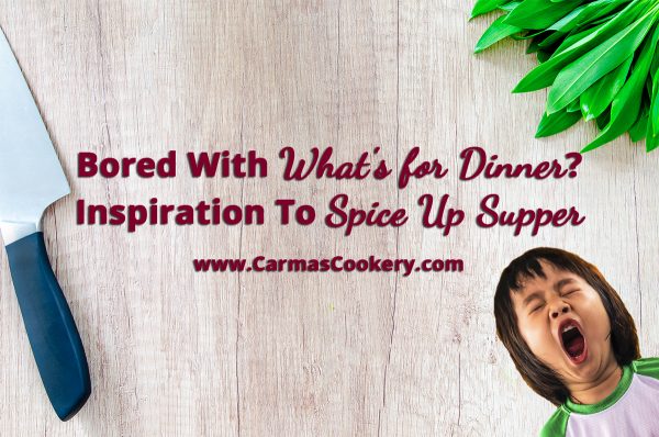 Bored with What's for Dinner? Inspiration To Spice Up Supper