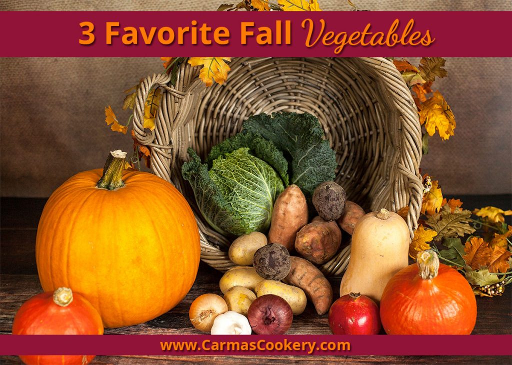 3 Favorite Fall Vegetables | Plus a Recipe | Carma's Cookery