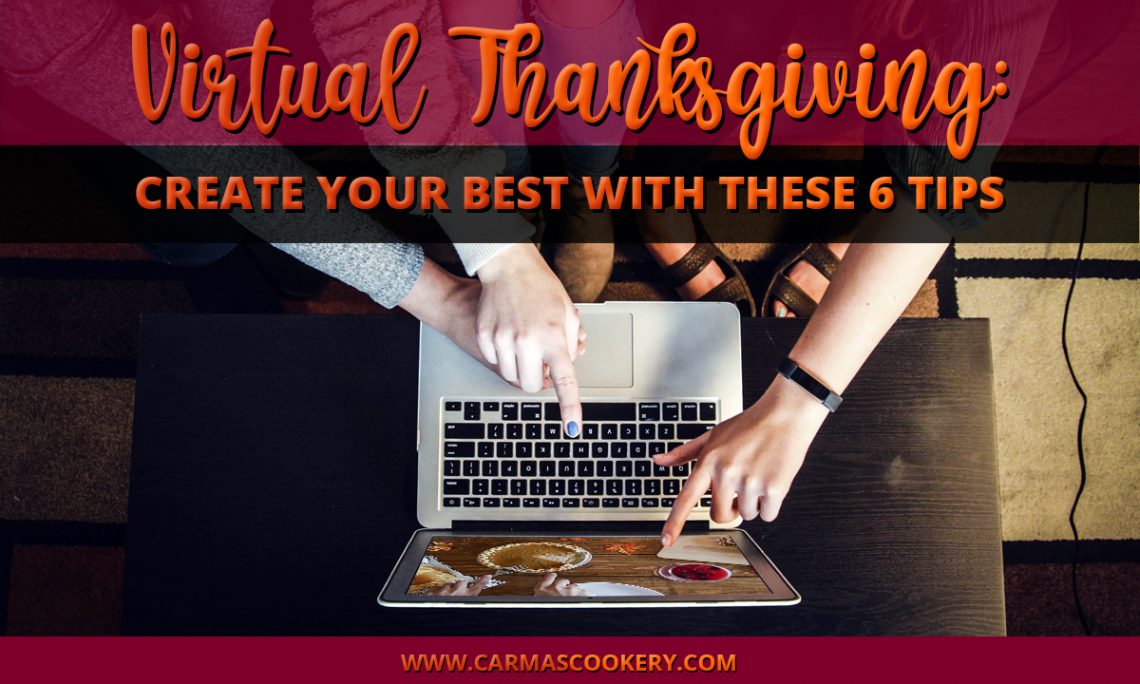 Virtual Thanksgiving: Create Your Best with these 6 Tips - Carma's Cookery