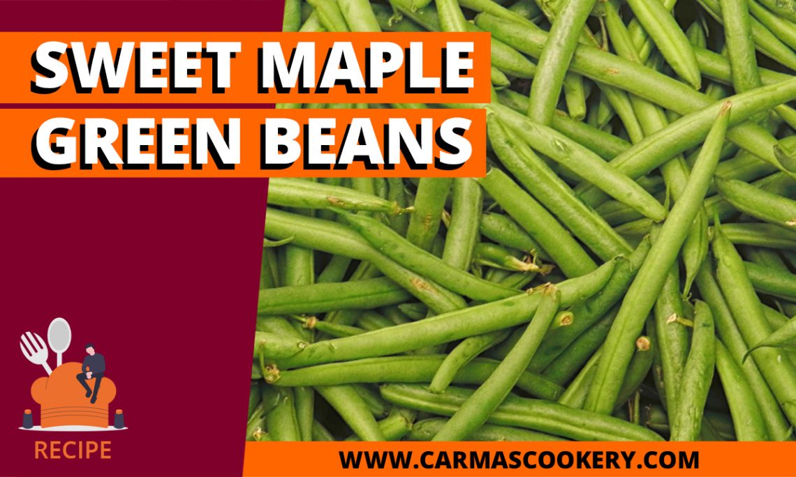 Sweet Maple Green Beans | Sauteed with Butter | Carma's Cookery