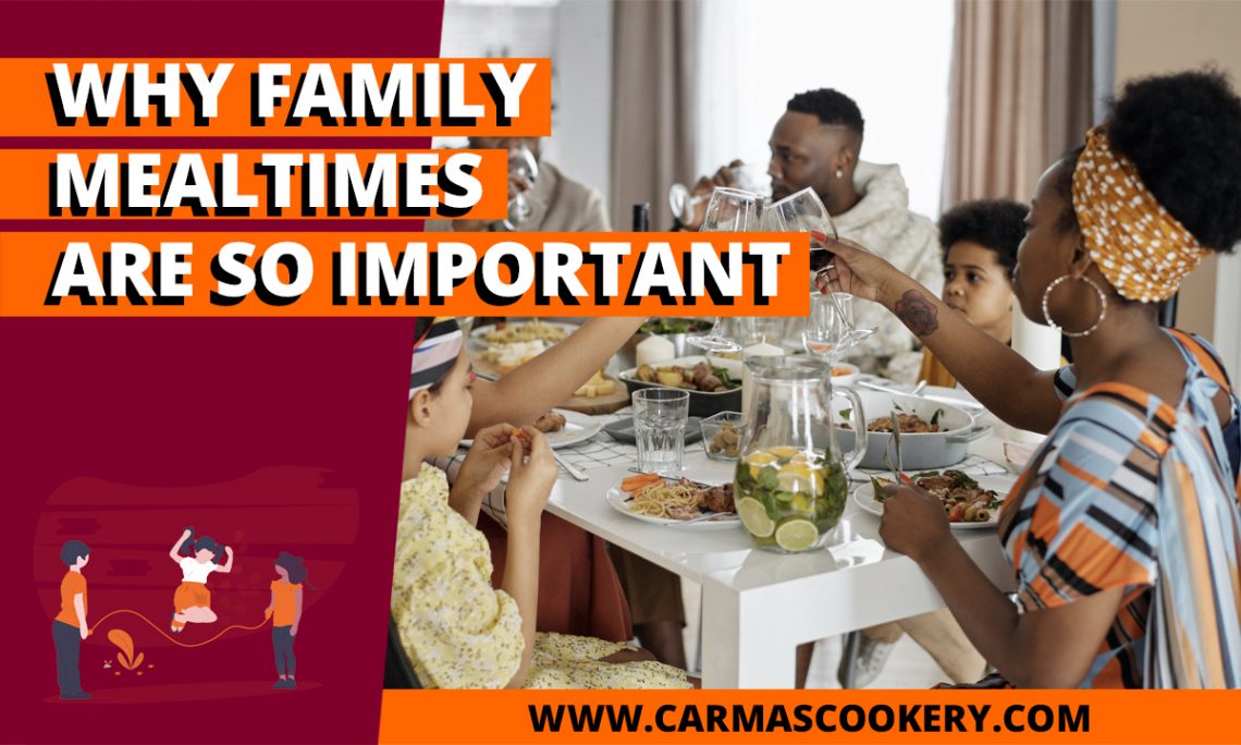 Why Family Mealtimes Are So Important - Carma's Cookery