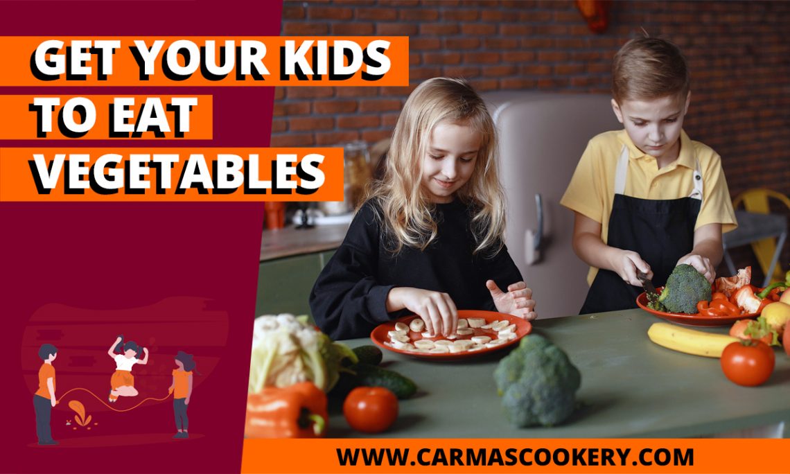 Get Your Kids to Eat Vegetables - Carma's Cookery