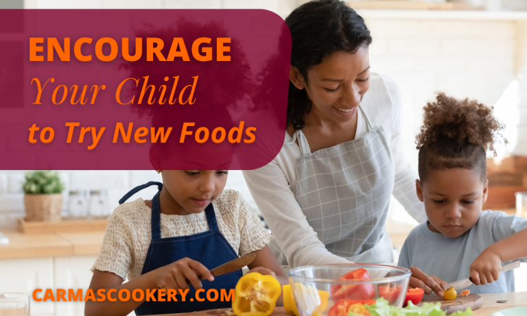 Encourage Your Child To Try New Foods - Carma's Cookery