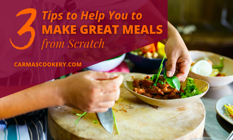 3 Tips to Help You to Make Great Meals from Scratch